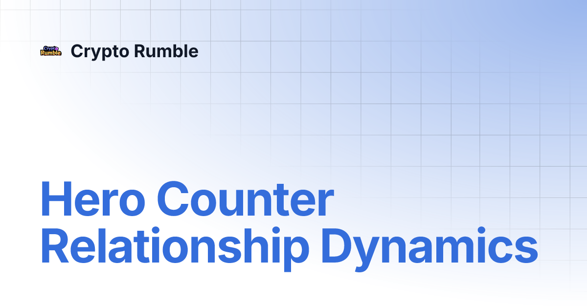 Hero Counter Relationship Dynamics | Crypto Rumble