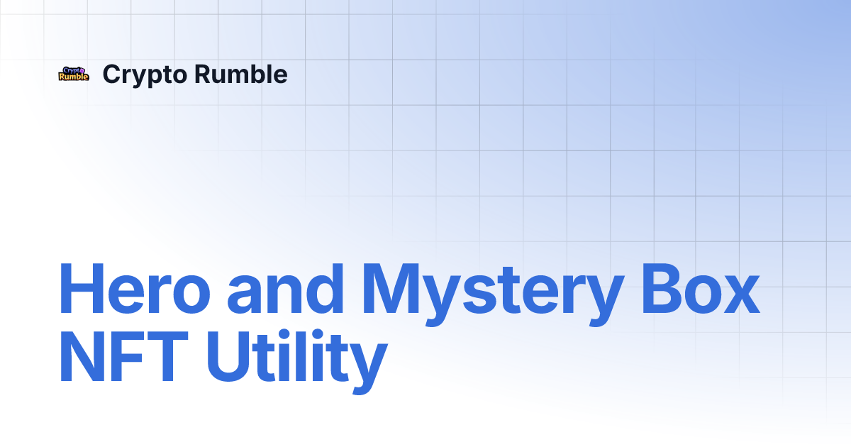 Hero and Mystery Box NFT Utility | Crypto Rumble